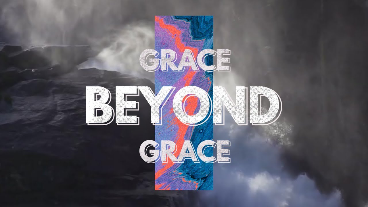 "Grace Beyond Grace | Is This The Time?" - YouTube
