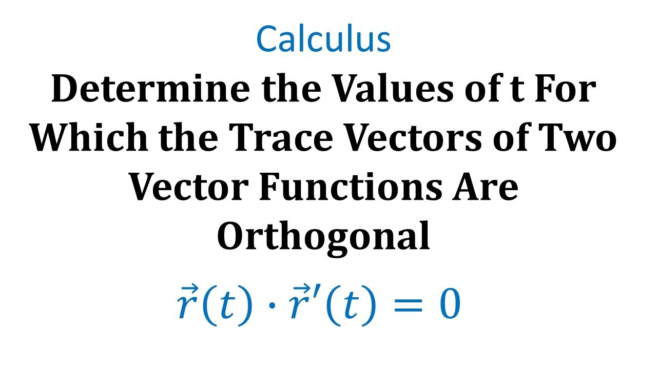 Determine the Values of t For Which the Trace Vectors of Two Vector Functions Are Orthogonal ...