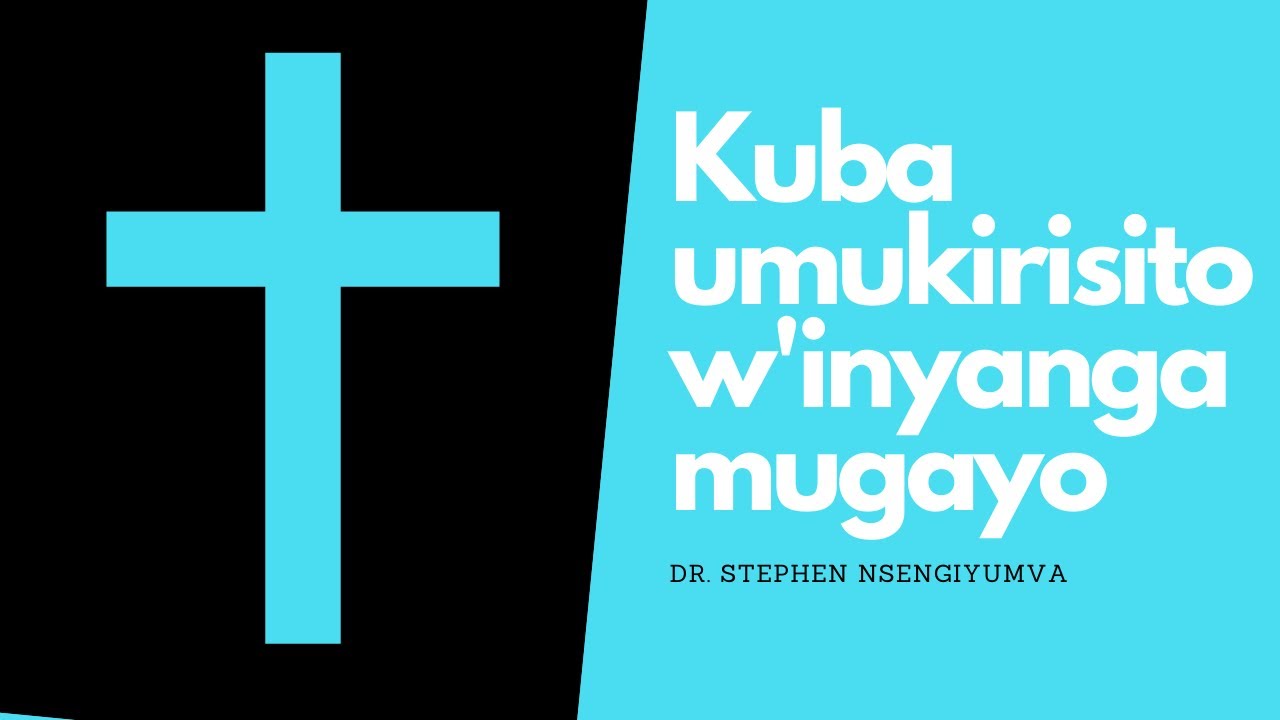 Kuba umukirisito w'inyangamugayo - Dr. Stephen Nsengiyumva - YouTube