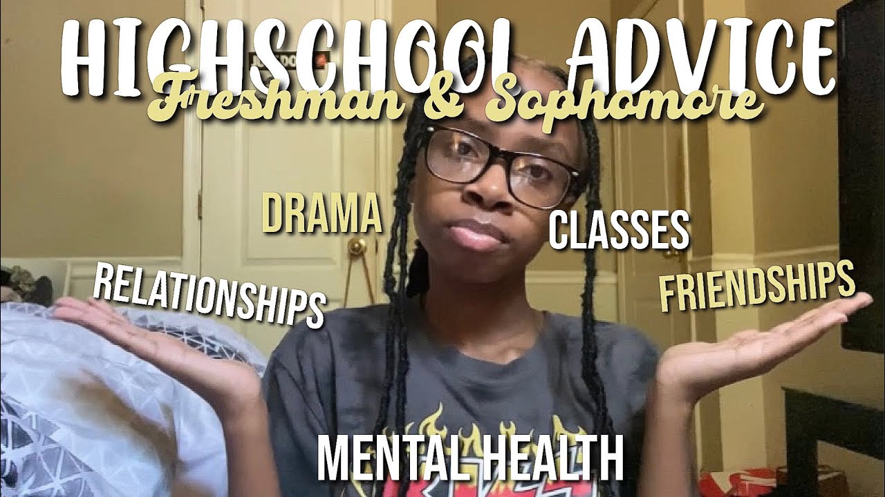 FRESHMAN AND SOPHOMORE ADVICE | classes, drama, mental health & more ...