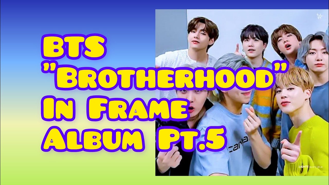 BTS | "BROTHERHOOD" IN FRAME ALBUM Pt.5 | #bts #btsarmy #bangtan - YouTube