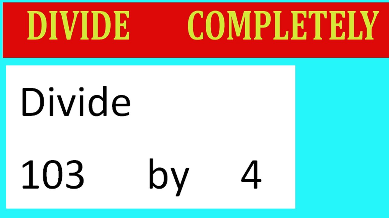 Divide 103 by 4 Divide completely - YouTube
