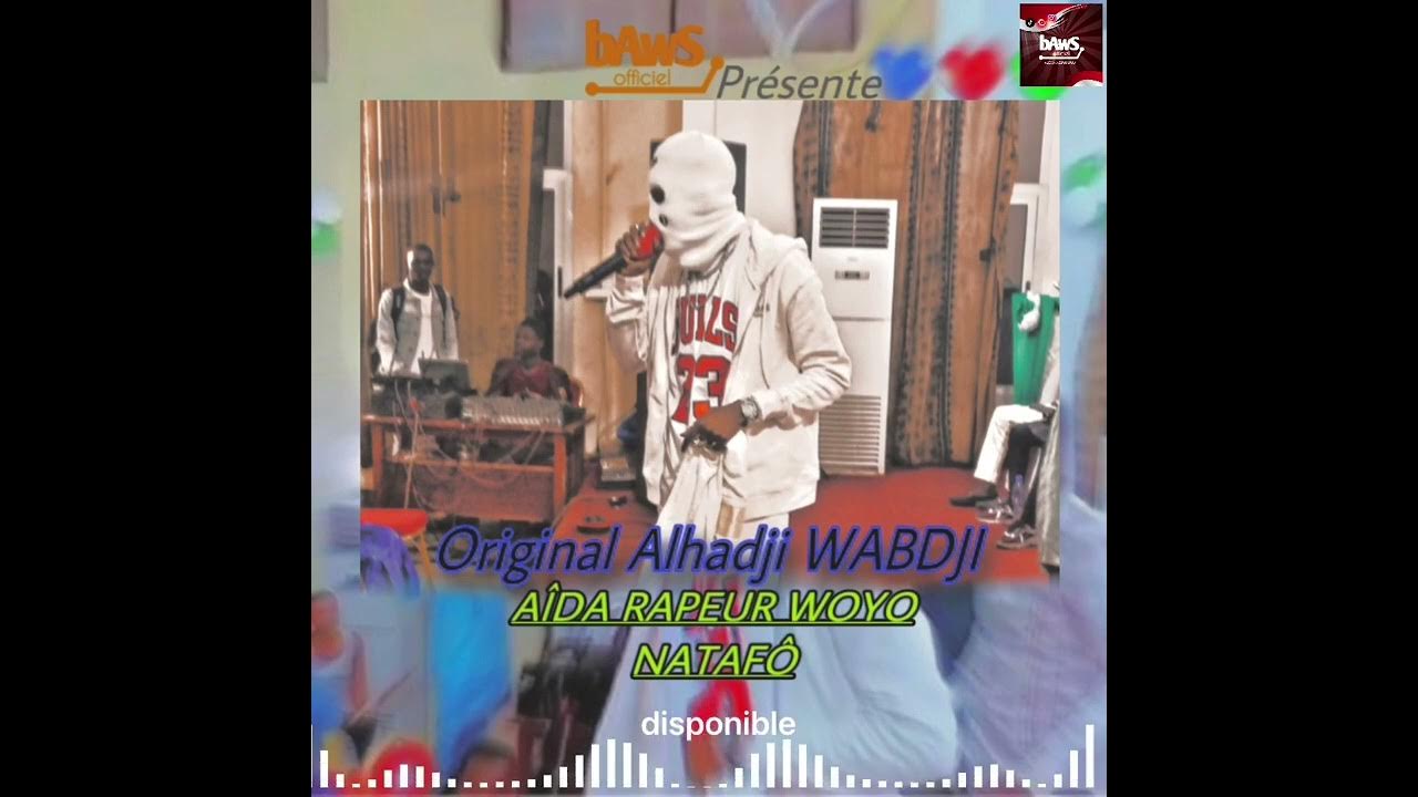 ORIGINAL ALHADJI WABDJI _ AÎDA RAPEUR WOYO-NATAFÔ _ single officiel 2024 - YouTube