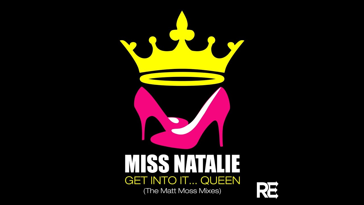 Miss Natalie - GET INTO IT... QUEEN (Matt Moss OMG Mix) - YouTube