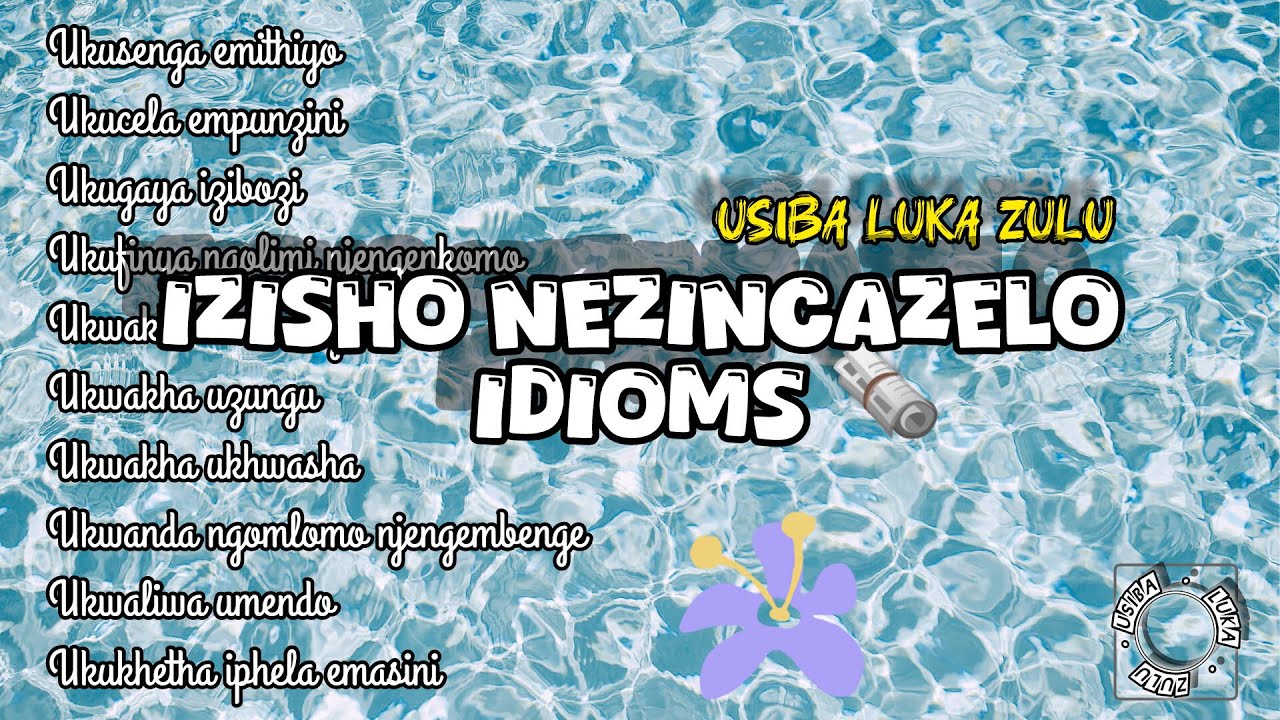 Izisho (Idioms) Nezincazelo | Usiba Luka Zulu - YouTube