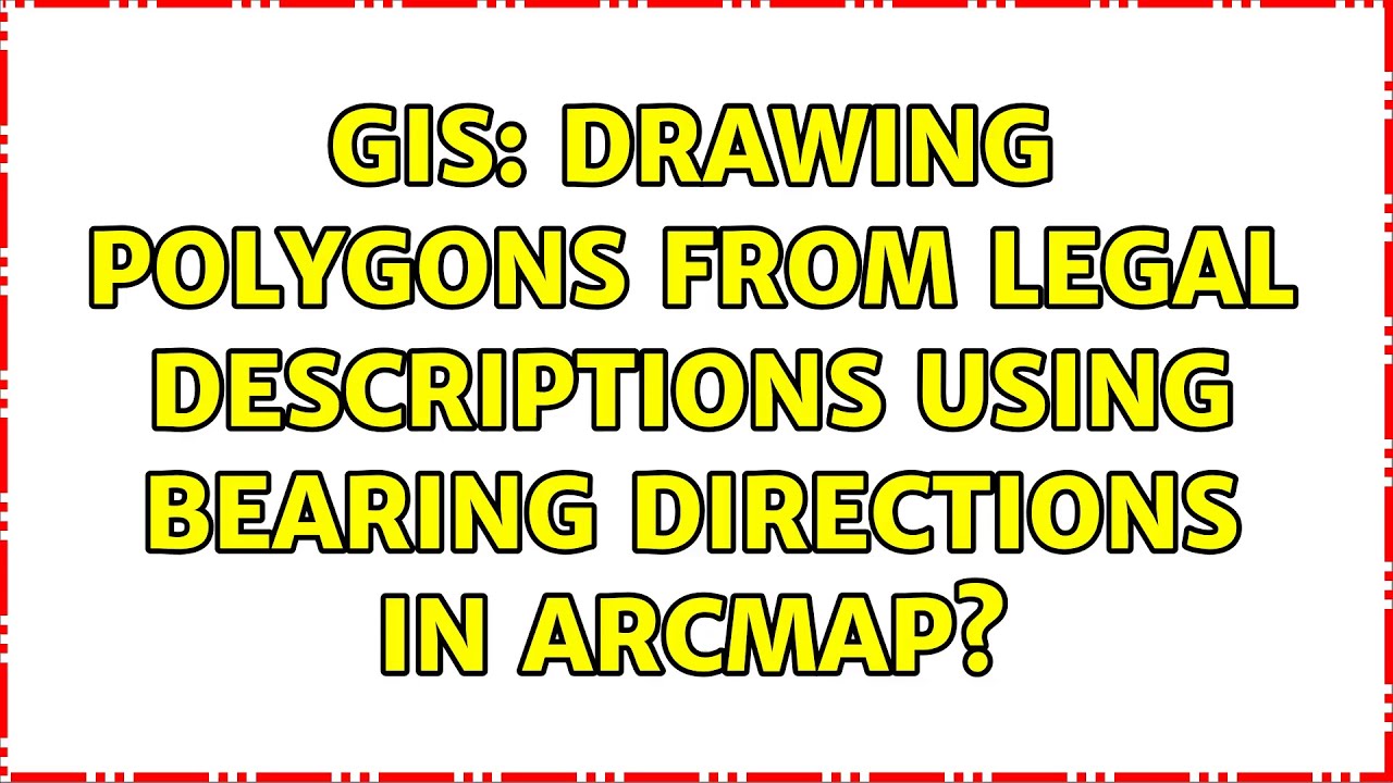 GIS: Drawing polygons from legal descriptions using bearing directions ...