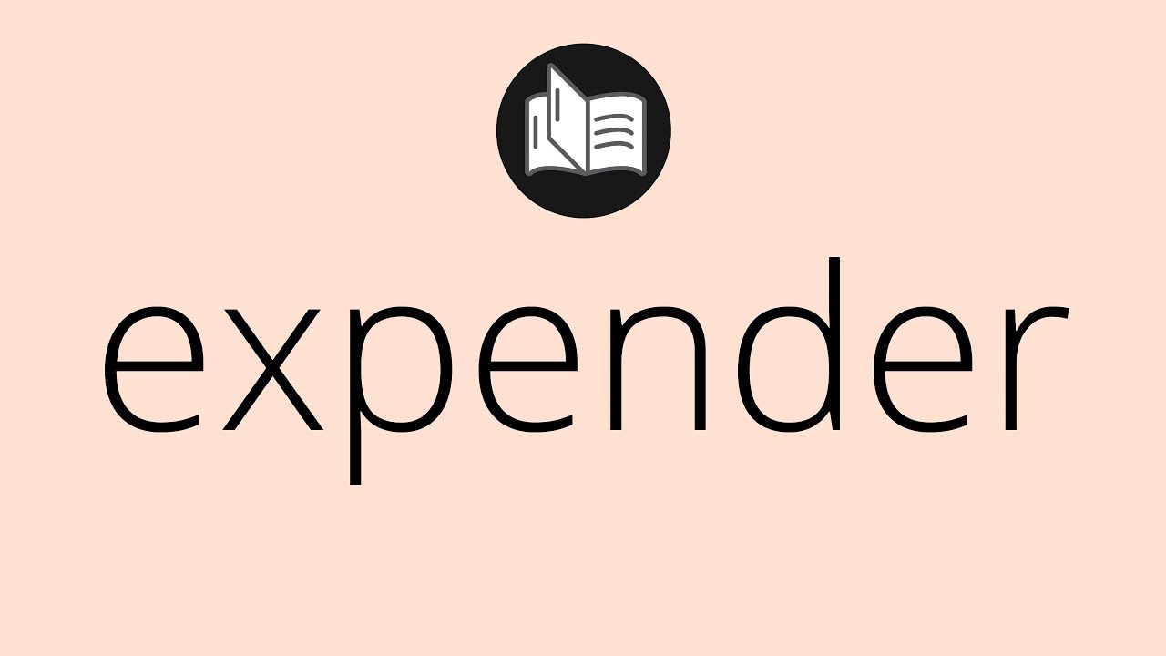 Que significa EXPENDER • expender SIGNIFICADO • expender DEFINICIÓN ...
