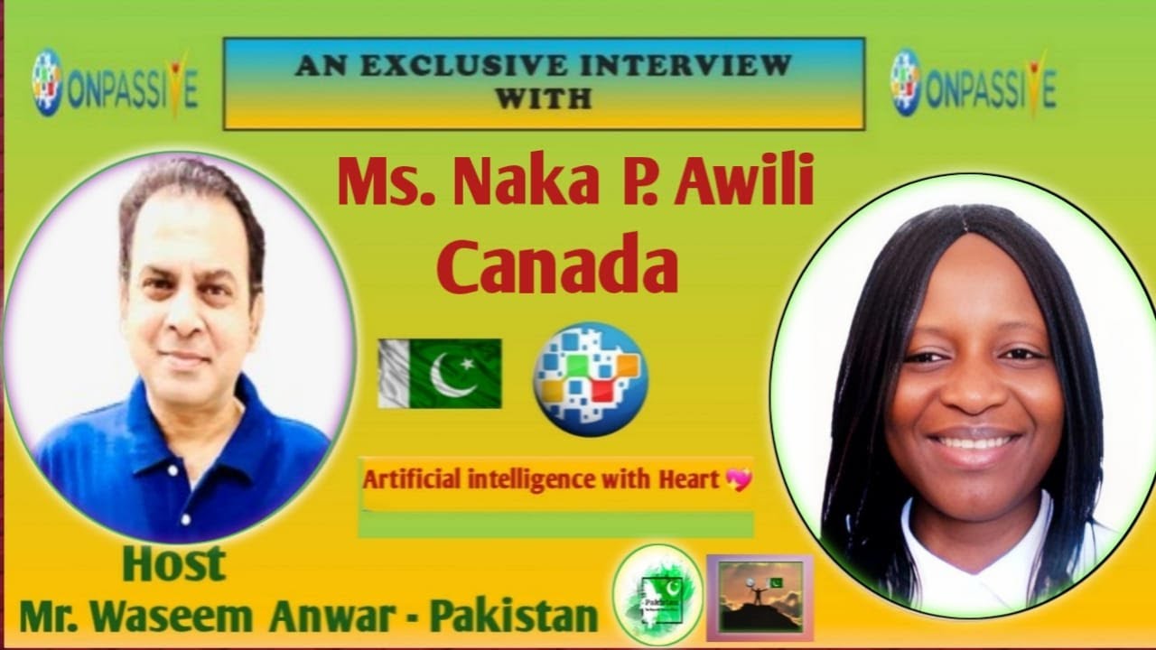#ONPASSIVE An Exclusive Interview with Ms. Naka P. Awili -Canada,Host:Mr. Waseem Anwar-Pakistan ...