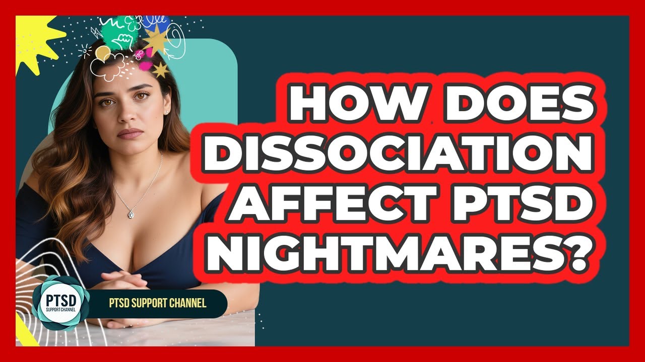 How Does Dissociation Affect PTSD Nightmares? - PTSD Support Channel ...
