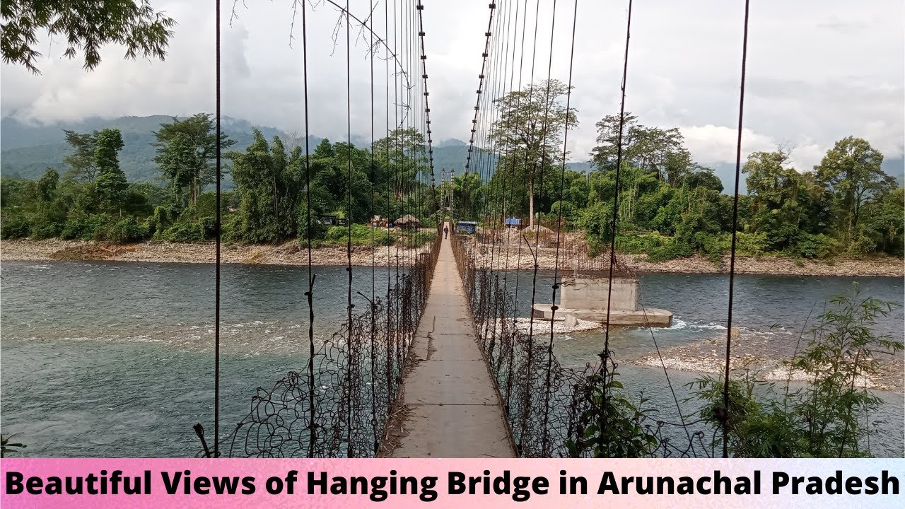 Beautiful Views of Hanging Bridge In Arunachal Pradesh|Beautiful Views ...