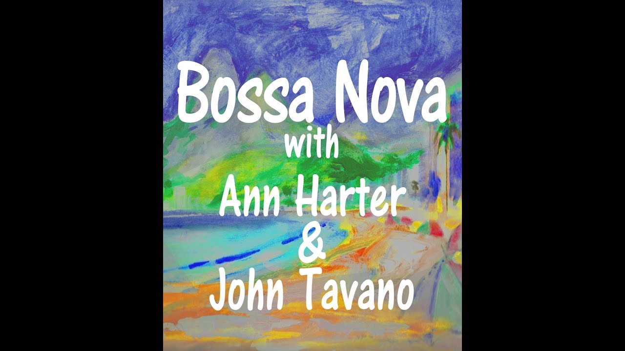 Bossa Nova with Ann Harter, Vocals & John Tavano, Guitar - YouTube