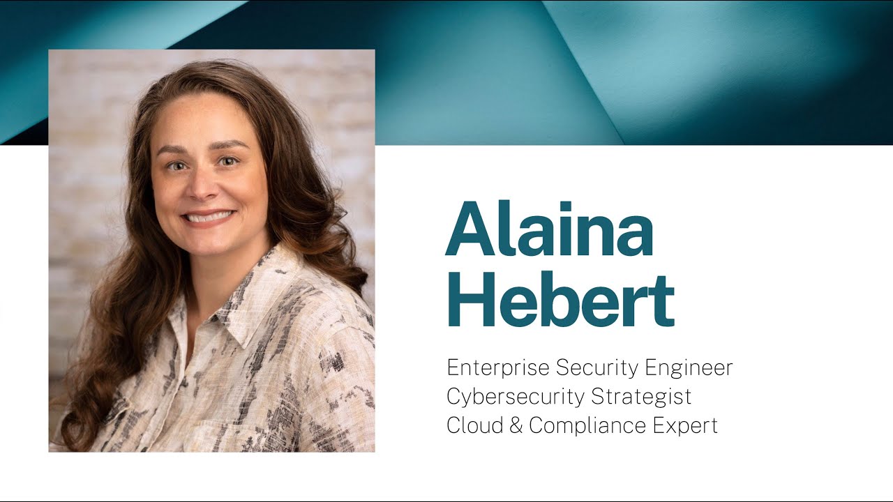 Alaina Hebert – Enterprise Security Engineer | Cybersecurity Strategist ...