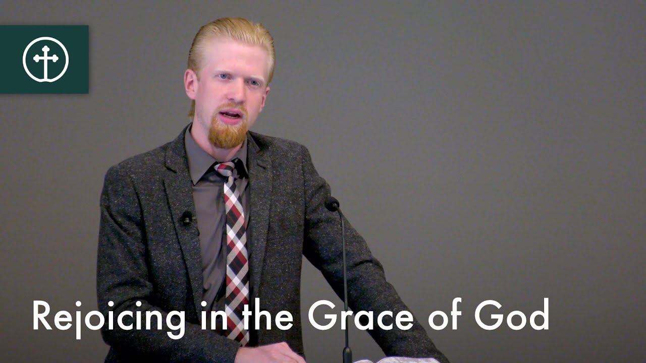 Rejoicing in the Grace of God — May 19, 2024 — Caleb McClurg — Grace ...