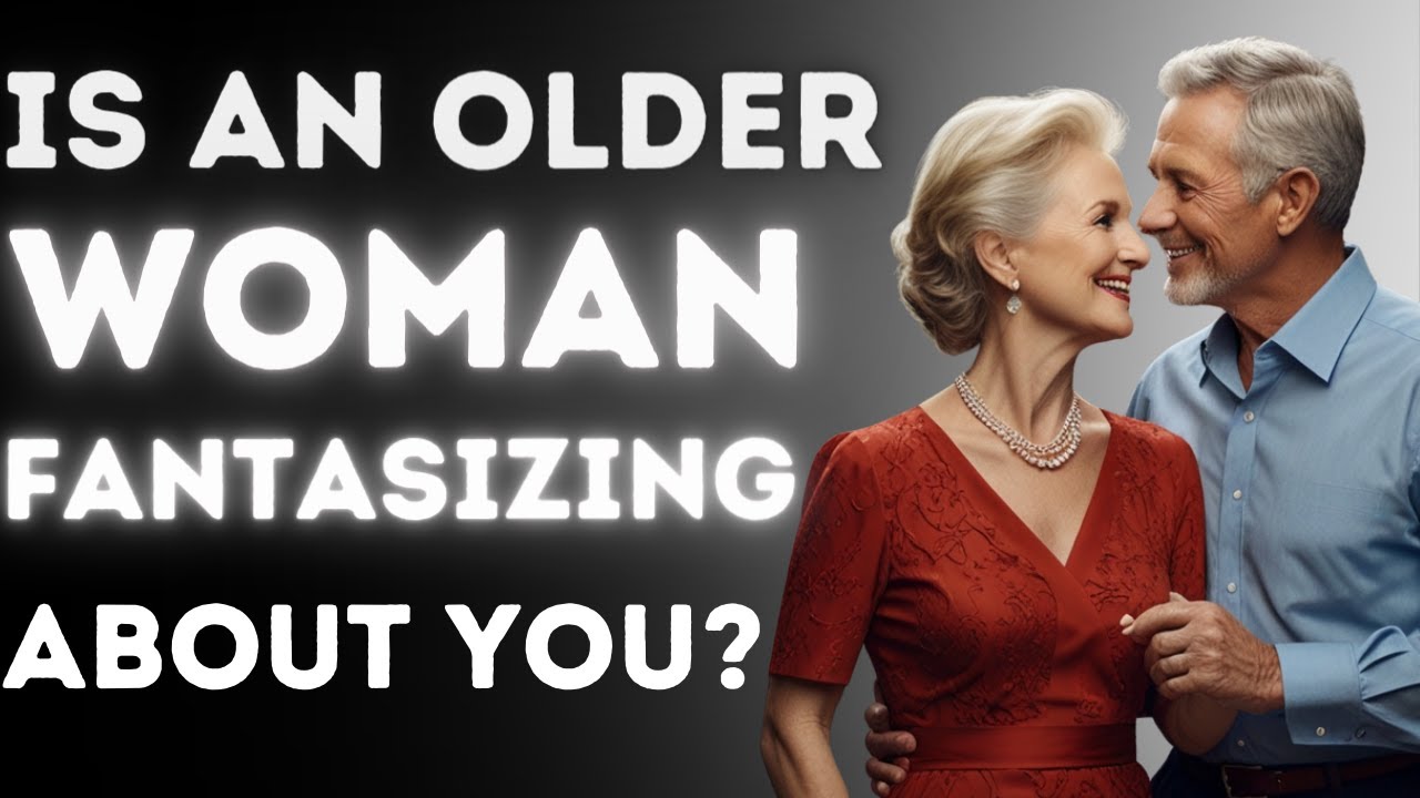 7 Surprising Signs an Older Woman is Fantasizing About You - YouTube