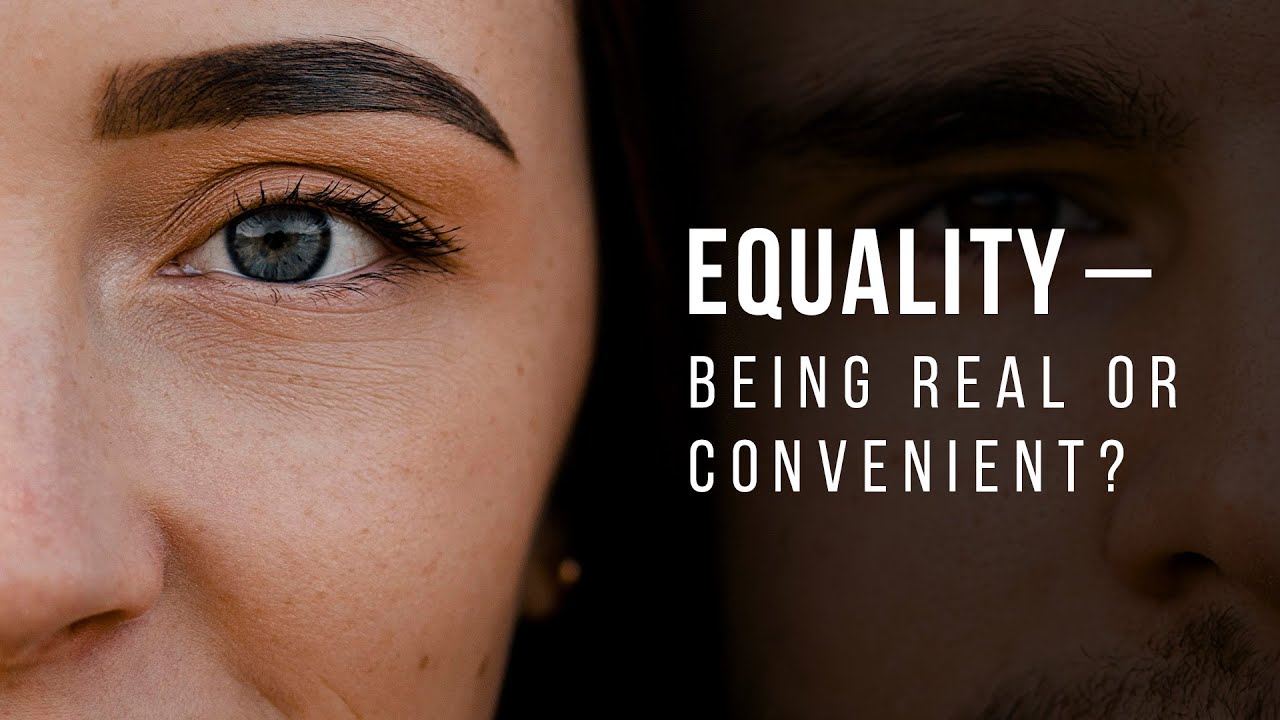 Equality - Being Real or Convenient - YouTube