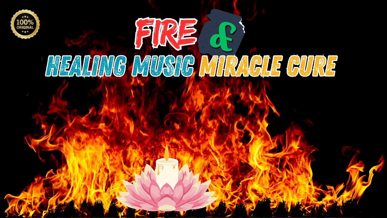 FIRE WITH MUSIC HEALING & MIRACLE CURE (Release all Problem,manage ...
