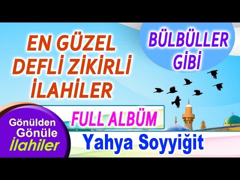 EN GÜZEL DEFLİ ZİKİRLİ İLAHİLER FULL ALBÜM - YAHYA SOYYİĞİT-BÜLBÜLLER GİBİ