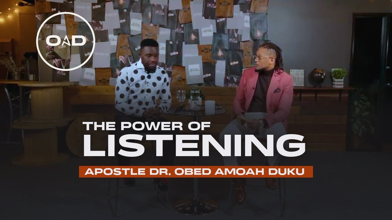 THE POWER OF LISTENING / APOSTLE DR. OBED DUKU AMOAH - YouTube