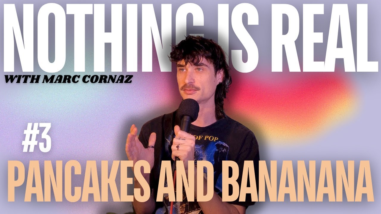 Pancakes and Banana's | Nothing Is Real w/Marc Cornaz #3 - YouTube