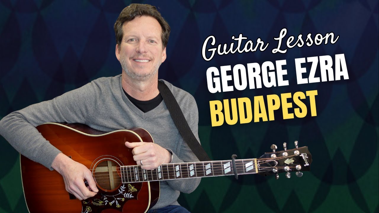 George Ezra - Budapest - Guitar Lesson & Tutorial - Correct Tuning ...