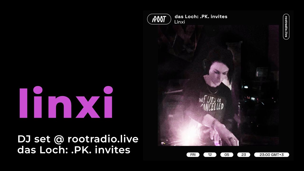 linxi DJ Set 2023 - das Loch: .PK. invites linxi for rootradio.live ...