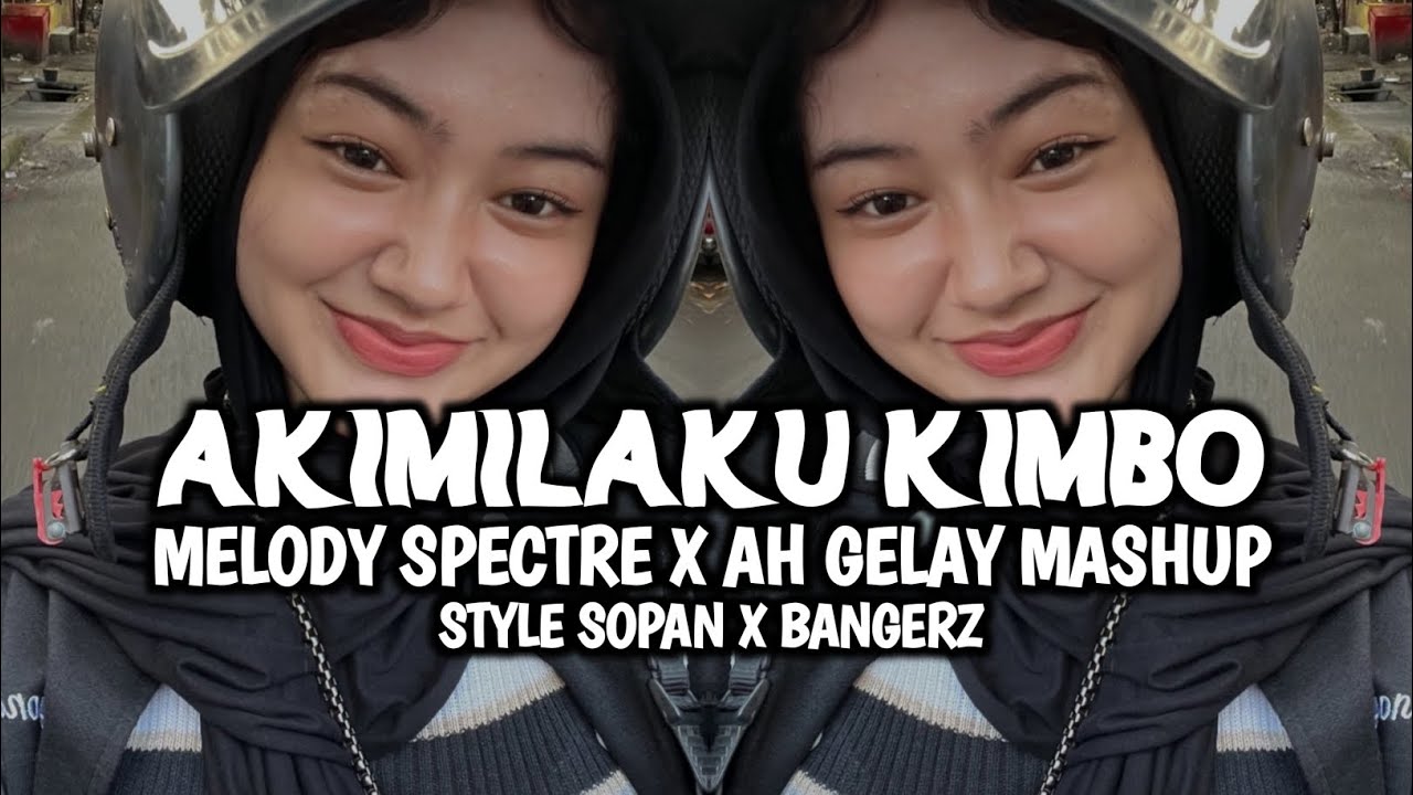 DJ AKIMILAKU KIMBO X MELODY SPECTRE X AH GELAY MASHUP BANGERZ MENGKANE - YouTube