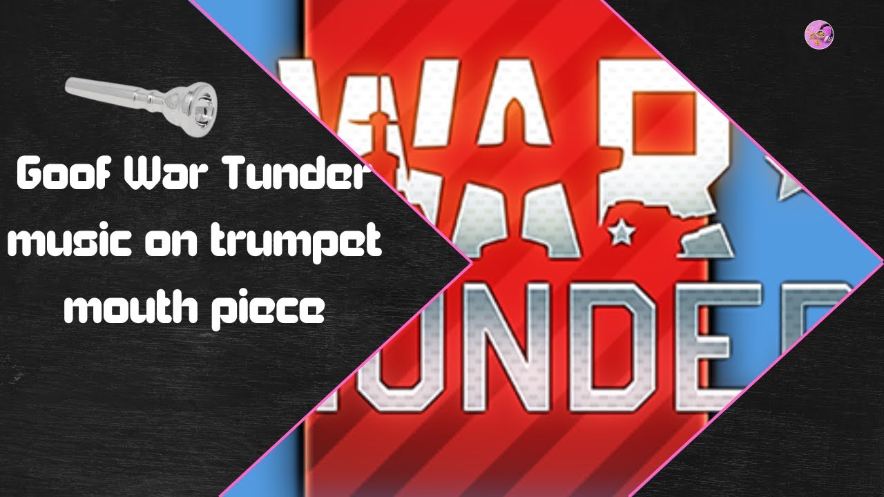 Goofy War Thunder song on trumpet mouthpiece! - YouTube