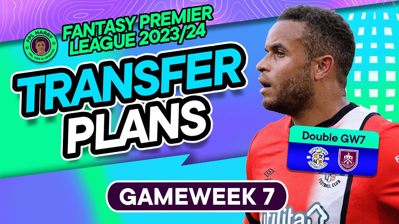 FPL DOUBLE GW7 TRANSFER PLANS | Morris IN for Double GW7? | Fantasy ...