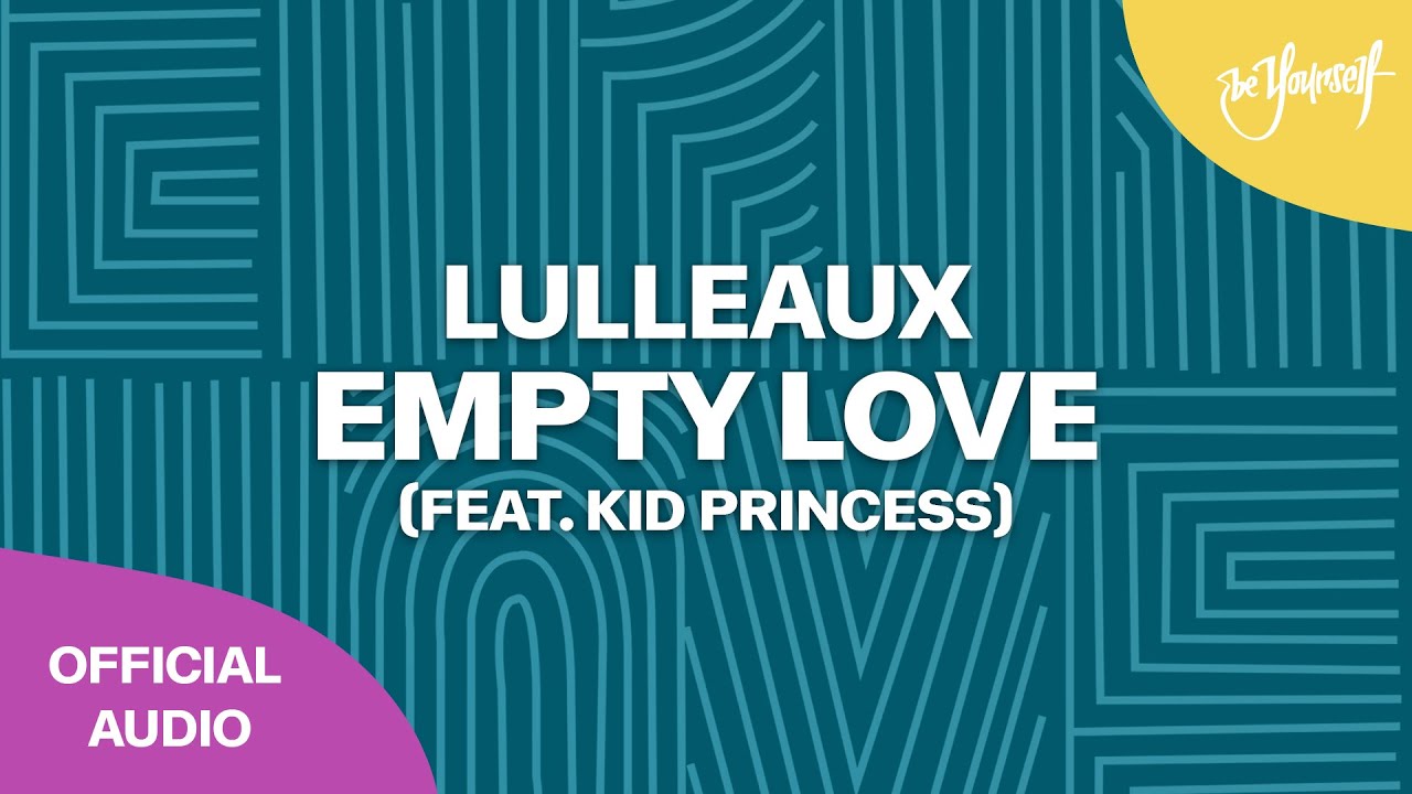Lulleaux - Empty Love (feat. Kid Princess) [Be Yourself] - YouTube