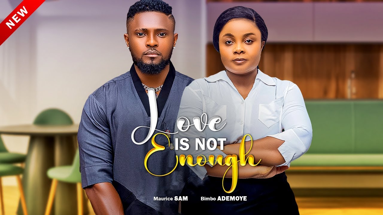 LOVE IS NOT ENOUGH | MAURICE SAM, BIMBO ADEMOYE | Latest Romantic ...