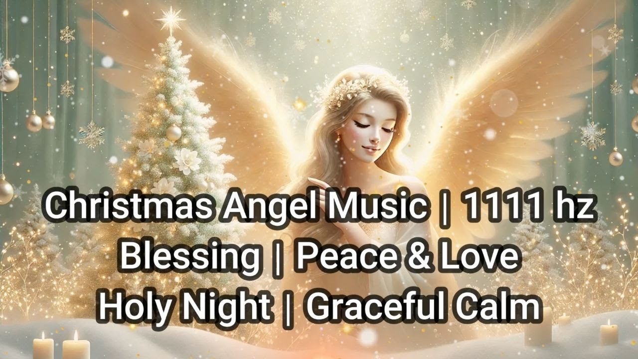 Christmas Angel Music｜1111 hz｜Blessing｜Peace & Love｜Holy Night｜Graceful ...