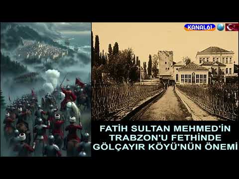FATİH SULTAN MEHMED'İN TRABZON'U FETHİNDE GÖLÇAYIR KÖYÜNÜN ÖNEMİ