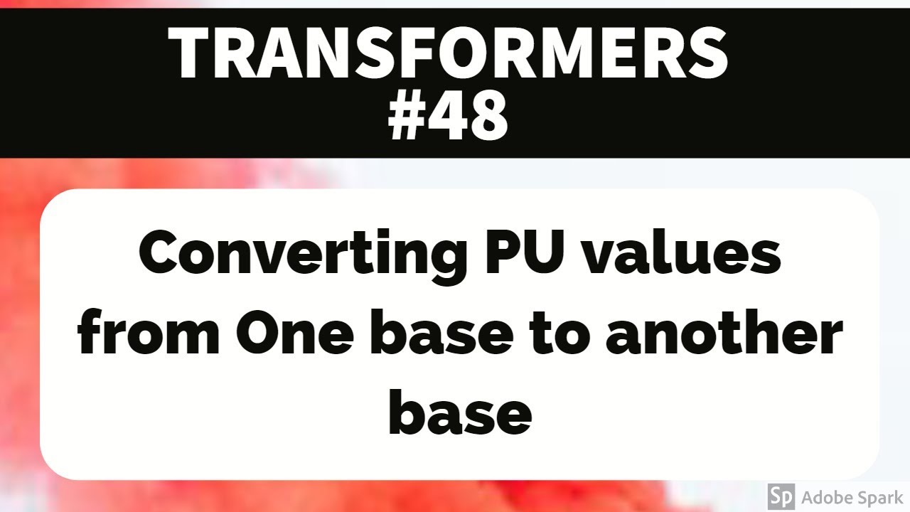 TRANSFORMER #48 - Converting PU values from one base to another - YouTube