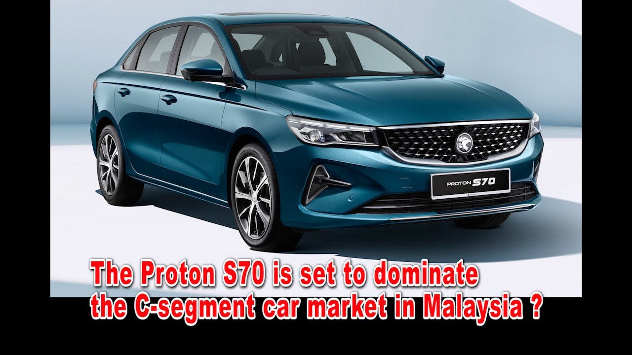 Proton S70 bersedia untuk menguasai pasaran kereta segmen C Malaysia ...