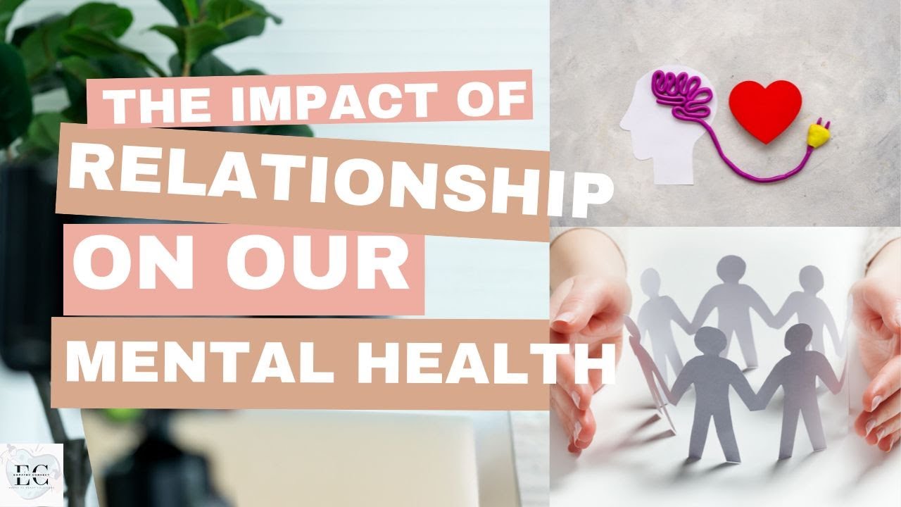 THE IMPACT OF RELATIONSHIPS ON MENTAL HEALTH - YouTube