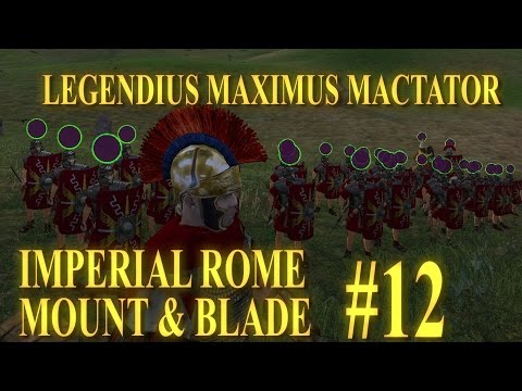 [#12] LEGENDIUS MAXIMUS MACTATOR - Mount & Blade Imperial Rome