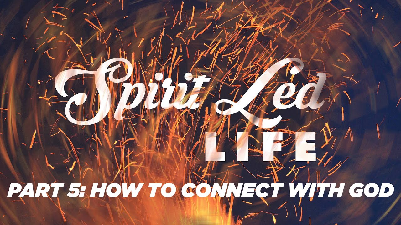July 27-28, 2024 // Spirit Led Life - Part 5: How to Connect with God ...