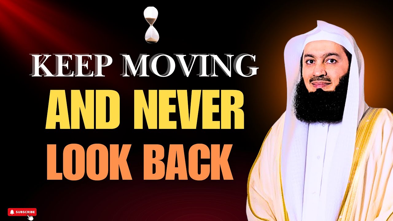 How to Keep Moving and Never Look Back - Mufti Menk Lectures | Islamic ...
