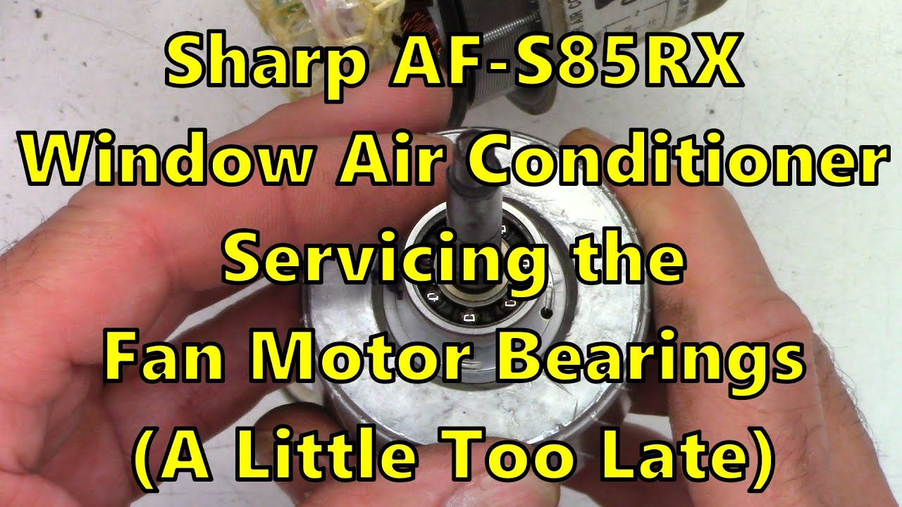 Sharp AF-S85RX Air Conditioner. Servicing the Fan Motor Bearings (A ...