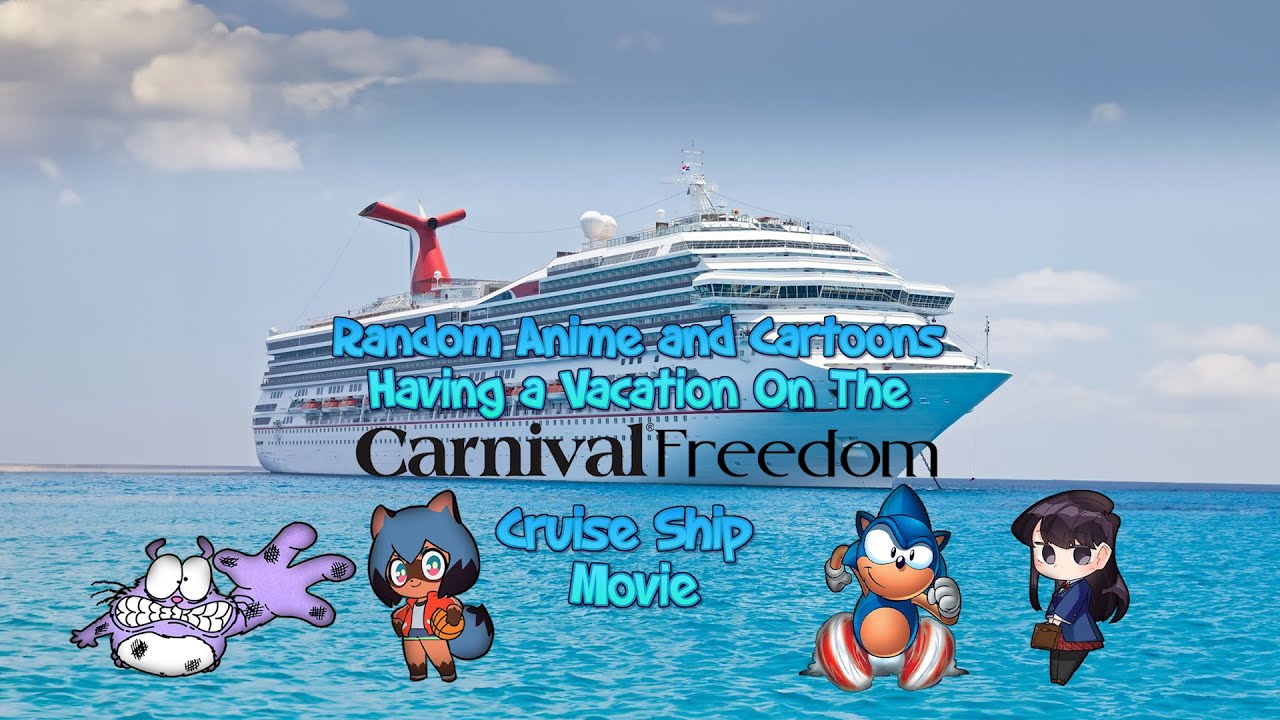 Random Anime and Cartoon Having a Vacation On The Carnival Freedom ...
