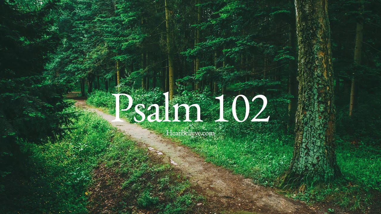 Psalm 102 ESV Scripture Reading HearBelieve YouTube Psalm 102 ESV Scripture Reading HearBelieve YouTube