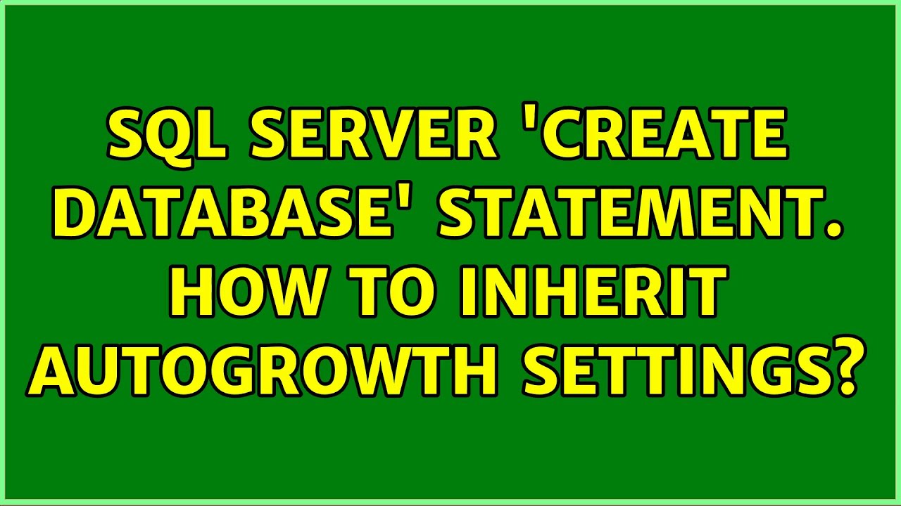 Sql Server Create Database Statement How To Inherit Autogrowth Settings 2 Solutions 6738
