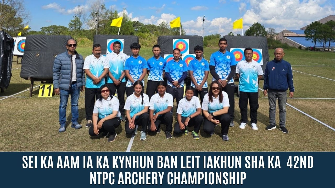 SEI KA AAM IA KA KYNHUN BAN LEIT IAKHUN SHA KA 42nd NTPC ARCHERY ...