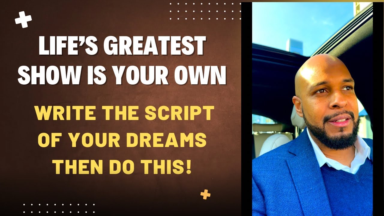 Write the script of your dreams of what you want. Then your life’s ...
