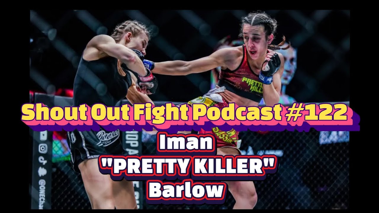 SHOUT OUT FIGHT PODCAST #122 "UK Muay Thai royalty - Iman "PRETTY ...