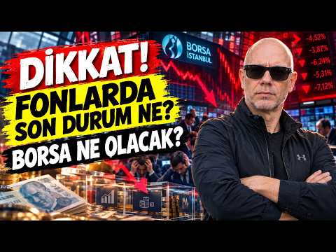 Dikkat! Fonlarda Son Durum Ne? Borsa Ne Olacak?