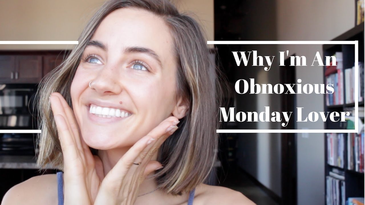 Why I'm An Obnoxious Monday Lover - YouTube