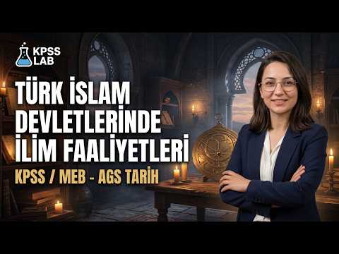 Türk İslam Devletlerinde İlim Faaliyetleri | KPSS / MEB - AGS Tarih 2027 | KPSS Lab #34