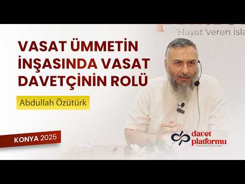 Vasat Ümmetin İnşasında Vasat Davetçinin Rolü - Abdullah Özütürk