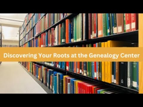Discovering Your Roots at The Genealogy Center